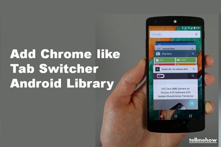 Add Chrome like Tab Switcher Android Library » Tell Me How - A Place ...