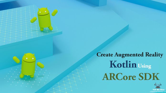 Create Augmented Reality in Kotlin Using ARCore SDK » Tell Me How - A Place for Technology Geekier